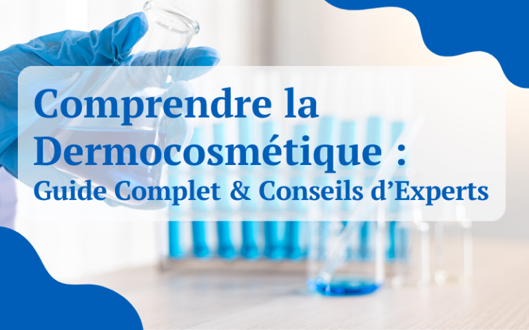 Comprendre la Dermocosmétique : Guide Complet & Conseils d’Experts